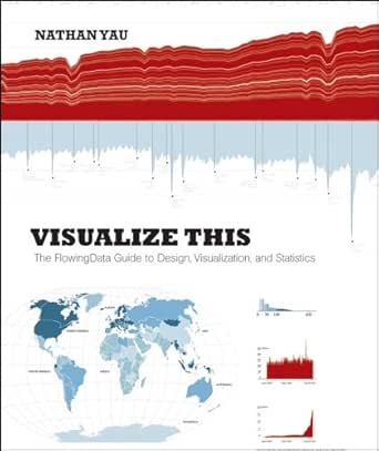 Visualize This: The FlowingData Guide to Design, Visualization, and Statistics eBook : Yau ...