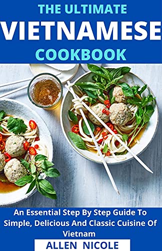 The Ultimate Vietnamese Cookbook : An Essential Step By Step Guide To ...