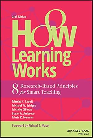 How Learning Works: Eight Research-Based Principles for Smart Teaching ...