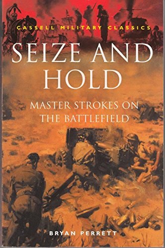 Cassell Military Classics: Seize And Hold: Master Strokes On The ...