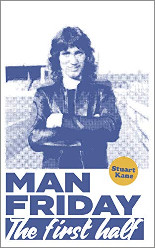 Man Friday: The First Half (The Life and Times of Robin Friday. Book 1 ...