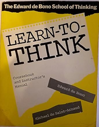 Learn-to-think: Coursebook and instructor's manual (The Edward de Bono ...