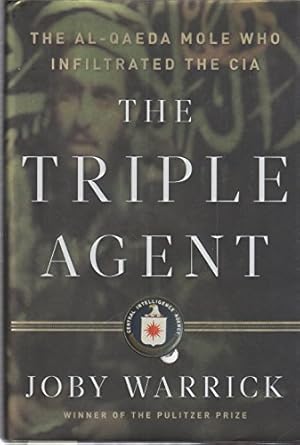 The Triple Agent: The al-Qaeda Mole who Infiltrated the CIA: Warrick ...