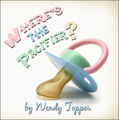 Where's the Pacifier?: Topper, Wendy: 9781605638232: Amazon.com: Books