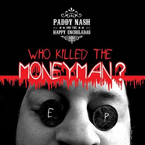 Play Who Killed the Moneyman? EP by Paddy Nash and The Happy Enchiladas ...