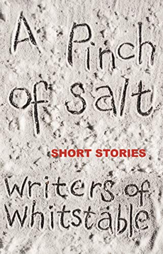 A Pinch of Salt: Short Stories eBook : Whitstable, Writers of: Amazon.co.uk: Kindle Store