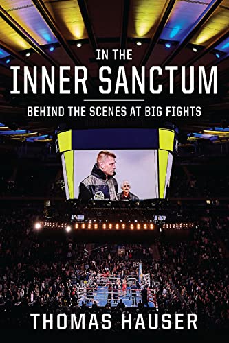 In the Inner Sanctum: Behind the Scenes at Big Fights eBook : Hauser ...