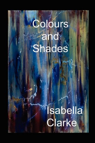 Colours and Shades: Isbella Clarke: 9781849232029: Amazon.com: Books