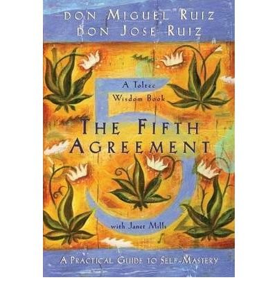 The Fifth Agreement: A Practical Guide to Self-Mastery: Miguel Ruiz ...