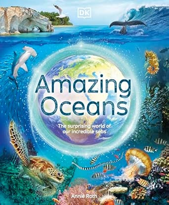 Amazing Oceans: The Surprising World of Our Incredible Seas (DK Amazing ...
