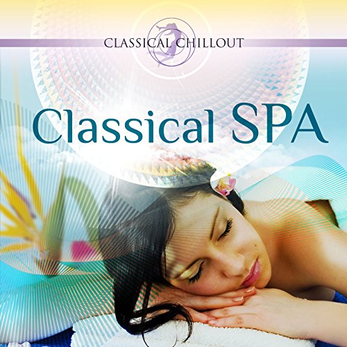 Play BEST OF CLASSICAL CHILLOUT: Classical SPA by VARIOUS ARTISTS on ...