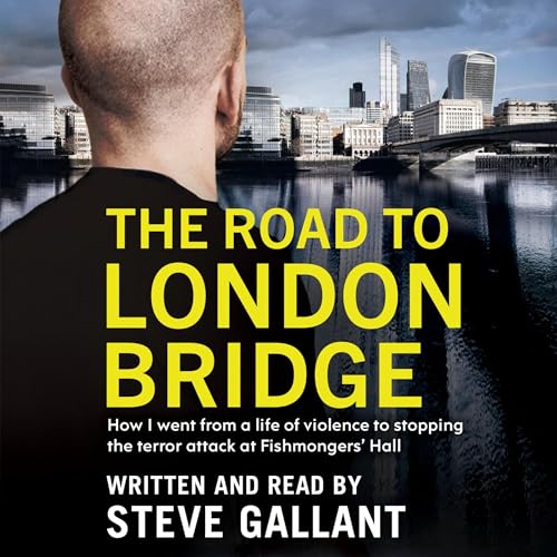 The Road to London Bridge: How I Went from a Life of Violence to ...