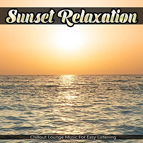 Play Sunset Relaxation (Chillout Lounge Music For Easy Listening) by ...