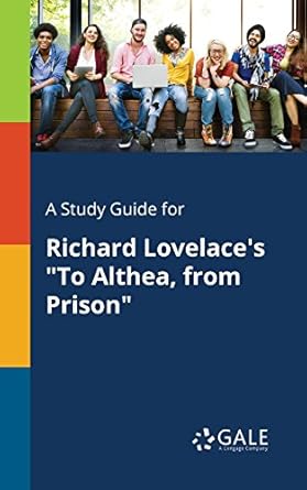 A Study Guide for Richard Lovelace's "To Althea, from Prison" (Poetry ...