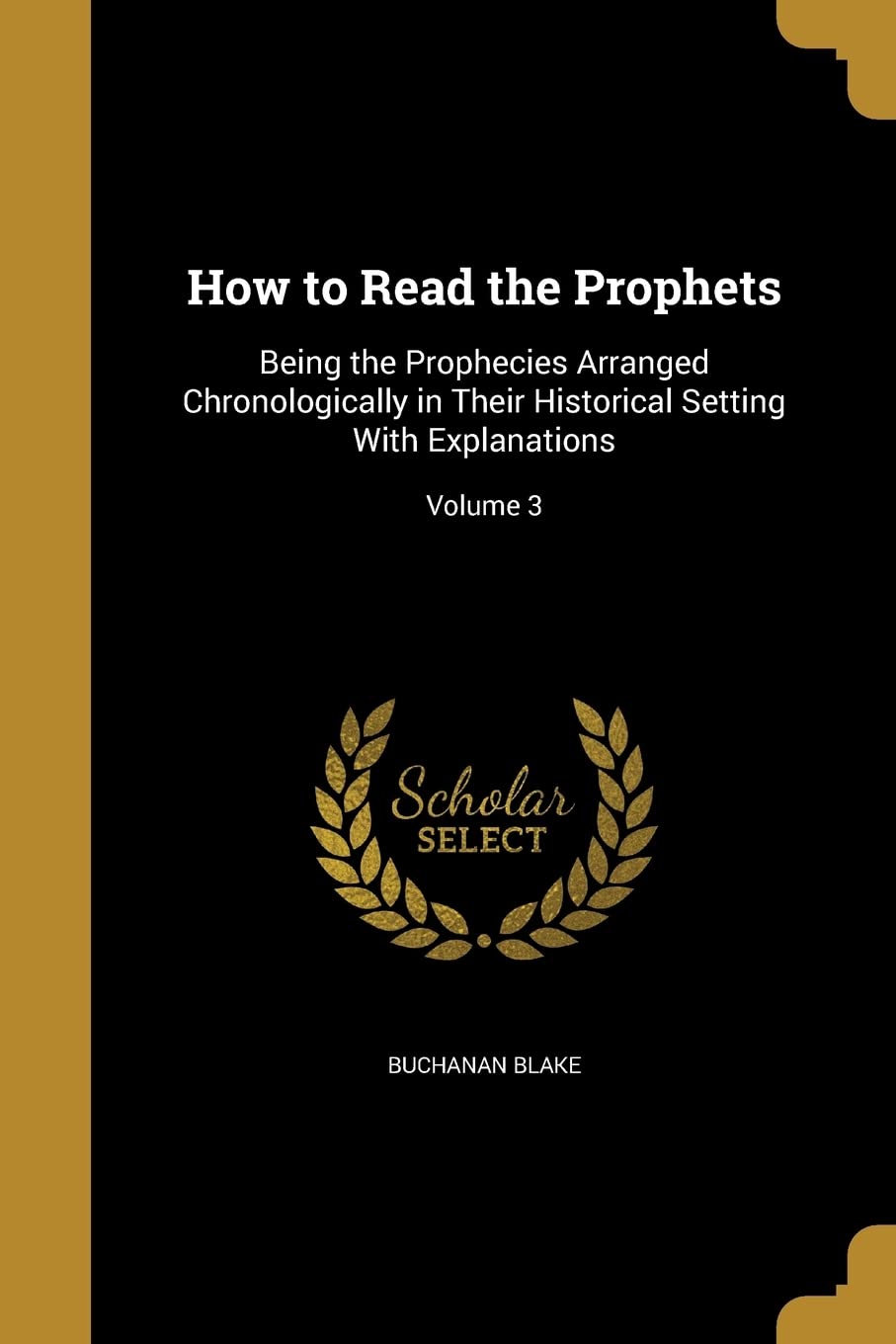 How to Read the Prophets: Being the Prophecies Arranged Chronologically ...