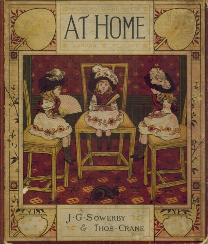 At Home. Illustrated by J.G.Sowerby. decorated by Thomas Crane ...