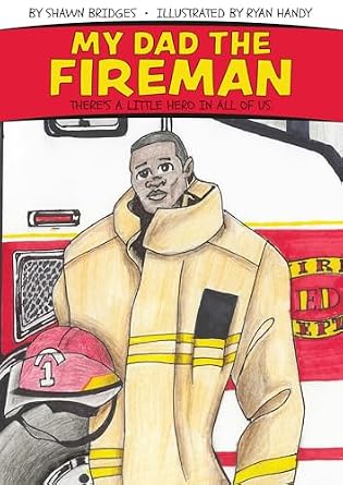 My Dad the Fireman - Kindle edition by Bridges, Shawn, Handy, Ryan ...