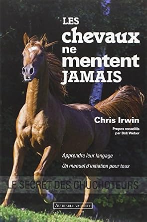 Amazon.fr - LES CHEVAUX NE MENTENT JAMAIS - Chris Irwin, Christophe ...