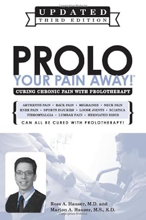 Prolo Your Pain Away: Curing Chronic Pain With Prolotherapy: Hauser ...