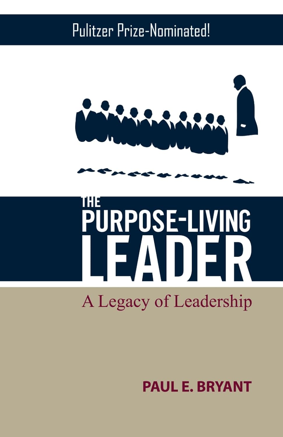 The Purpose-Living Leader: A Legacy of Leadership: Bryant, Paul E ...