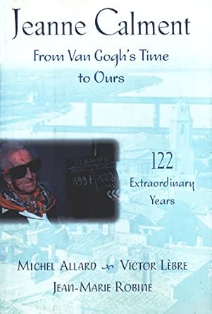 Amazon.com: Jeanne Calment: From Van Gogh's Time to Ours : 122 ...