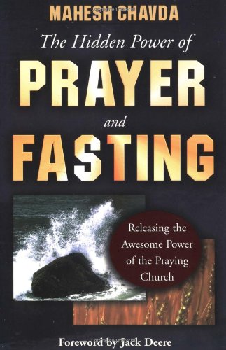 The Hidden Power of Prayer and Fasting: Chavda, Mahesh: 9780768420173 ...