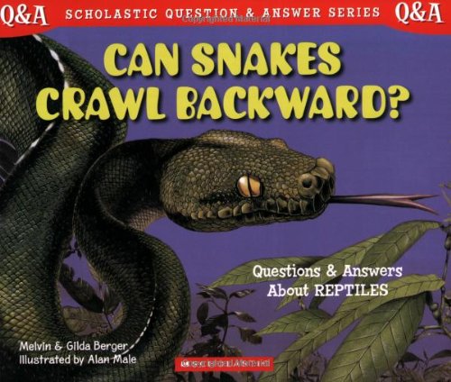 Can Snakes Crawl Backward?: Questions and Answers about Reptiles ...