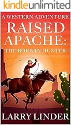 Raised Apache: The Bounty Hunter: A Western Adventure (The Bounty Hunter Western Series Book 1 ...