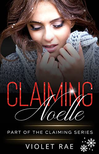 Claiming Noelle (The Claiming Series) - Kindle edition by Rae, Violet ...