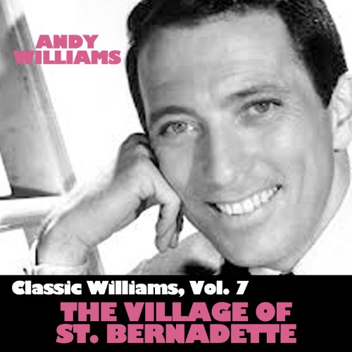 Classic Williams, Vol. 7: The Village of St. Bernadette by Andy Williams on Amazon Music ...