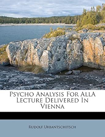 Psycho Analysis for Alla Lecture Delivered in Vienna : Urbantschitsch ...