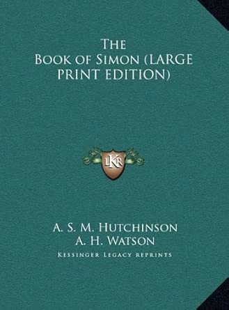 The Book of Simon (LARGE PRINT EDITION): Hutchinson, A. S. M., Watson ...