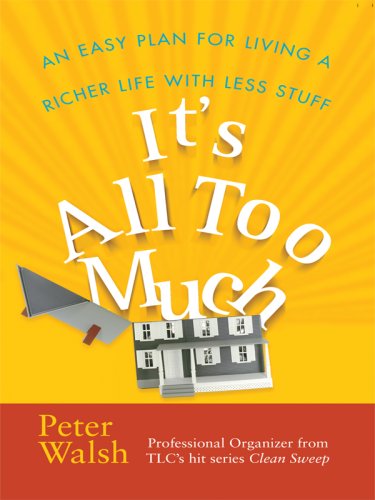 It's All Too Much: An Easy Plan for Living a Richer Life With Less ...