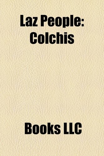 Laz People: Colchis, Ibrahim Zlmez, Macrones, K[z?m Koyuncu, Egrisi ...