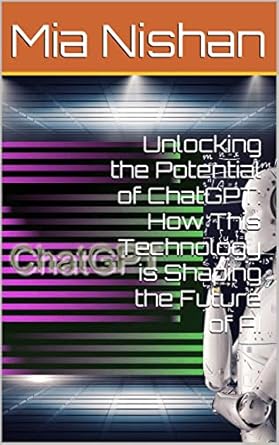 Amazon.com: Unlocking the Potential of ChatGPT: How This Technology is ...