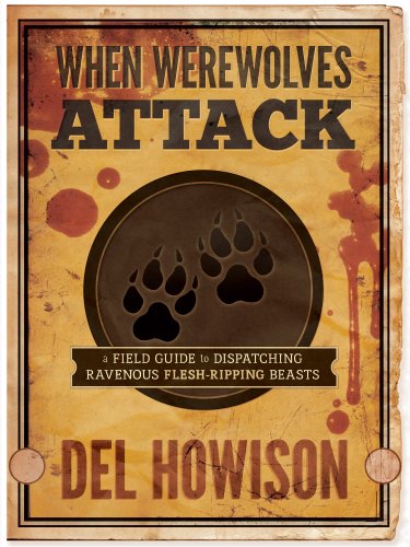 When Werewolves Attack: A Guide to Dispatching Ravenous Flesh-Ripping ...