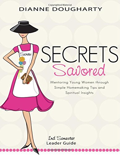 Secrets Savored 2nd Semester Leader Guide: Dougharty, Dianne ...