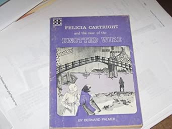 Felicia Cartright And The Case Of The Knotted Wire: Bernard Palmer ...