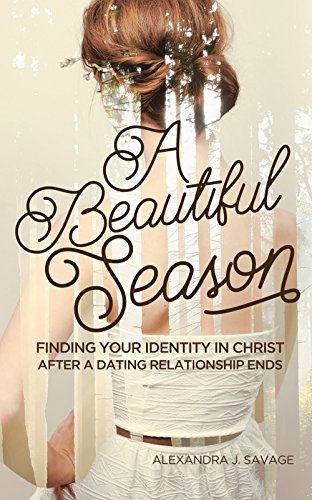 A Beautiful Season: Finding Your Identity in Christ After a Dating ...