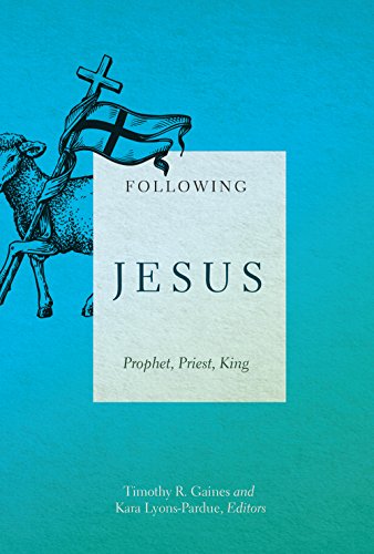 Following Jesus: Prophet, Priest, King - Kindle edition by R. Gaines ...