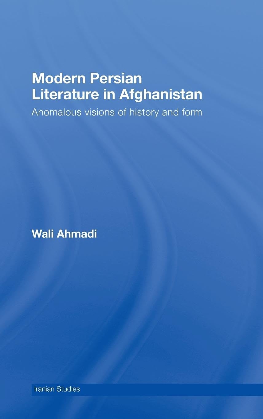 Modern Persian Literature in Afghanistan (Iranian Studies): Wali Ahmadi ...