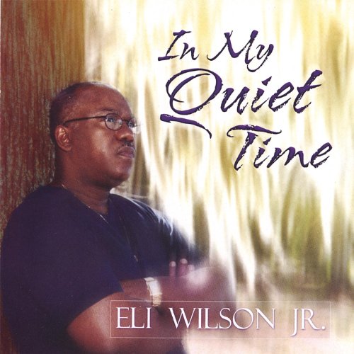 Amazon.com: In My Quiet Time : Eli Wilson, Jr.: Digital Music