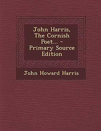 John Harris, The Cornish Poet... - Primary Source Edition: Amazon.co.uk ...