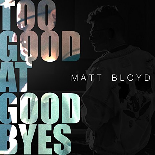 Play Too Good at Goodbyes by Matt Bloyd on Amazon Music