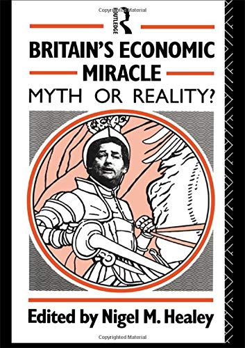 Britain's Economic Miracle: Myth or Reality?: 9780415081580: Economics ...