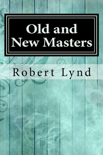 Old and New Masters by Robert Lynd: Old and New Masters by Robert Lynd ...