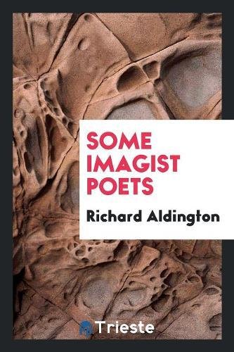 Some Imagist Poets: Aldington, Richard: 9780649432868: Amazon.com: Books