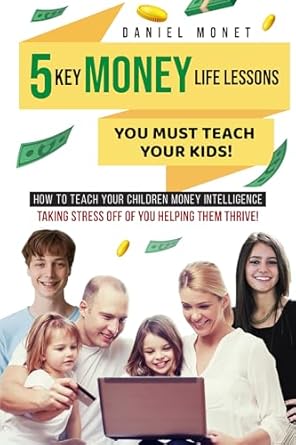 Amazon.com: 5 Key Money Life Lessons You Must Teach Your Kids: How To ...