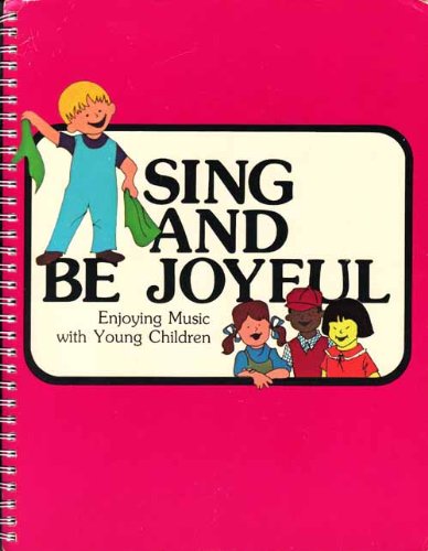 Sing and Be Joyful: Enjoying Music With Young Children: Andre, Evelyn ...