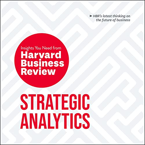 Strategic Analytics: The Insights You Need from Harvard Business Review (HBR Insights Series ...